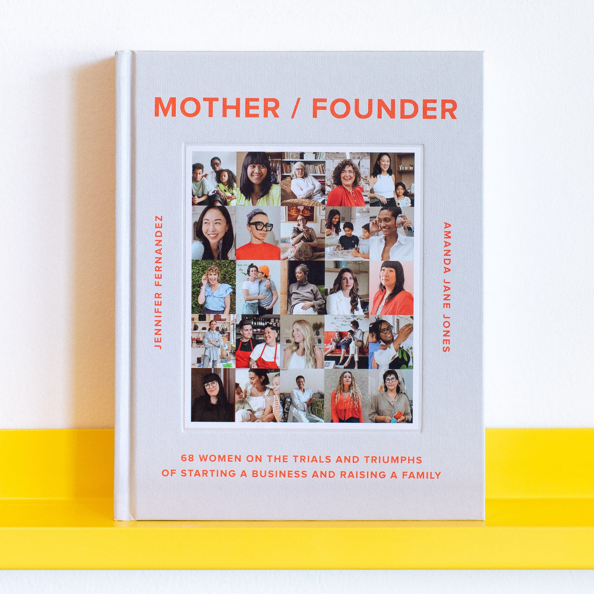 Mother / Founder: 68 Women on the Trials and Triumphs of Starting a Bu ...